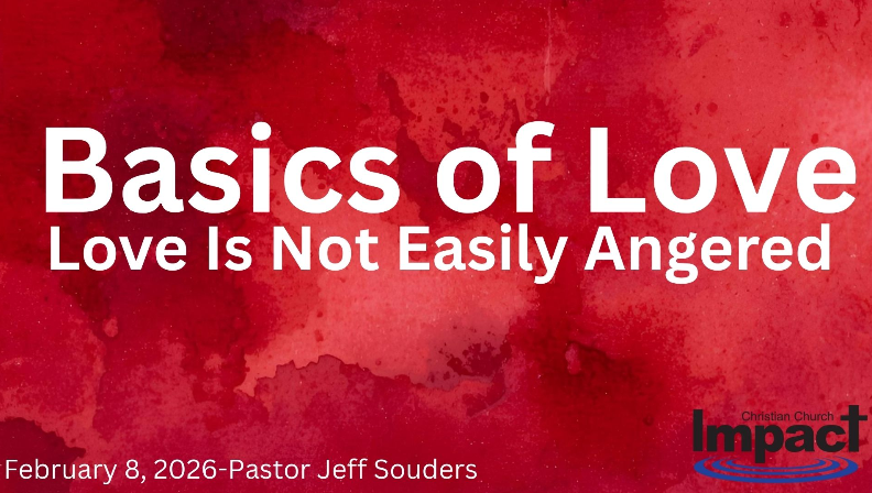 Basics of Love: Love is Not Easily Angered - Impact Christian Church